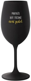 PROTOŽE BÝT TŘÍDNÍ NENÍ PRDEL - černá sklenice na víno 350 ml