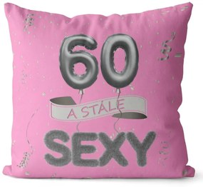 Polštář Stále sexy – růžový (Velikost: 55 x 55 cm, věk: 60)