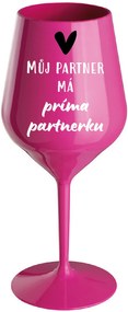 MŮJ PARTNER MÁ PRIMA PARTNERKU - růžová nerozbitná sklenice na víno 470 ml