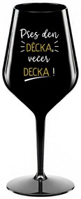 PŘES DEN DĚCKA, VEČER DECKA! - černá nerozbitná sklenice na víno 470 ml
