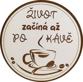 AMADEA Dřevěný podtácek kulatý Káva text "život začíná až po kávě", průměr 10,5 cm