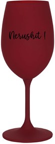 NERUSHIT! - bordo sklenice na víno 350 ml