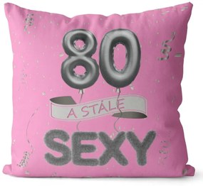 Polštář Stále sexy – růžový (Velikost: 40 x 40 cm, věk: 80)