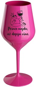 PRINCE NAJDU, AŽ DOPIJU VÍNO. - růžová nerozbitná sklenička na víno 470 ml