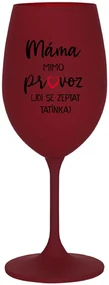 MÁMA MIMO PROVOZ (JDI SE ZEPTAT TATÍNKA) - bordo vtipná sklenička na víno 350 ml