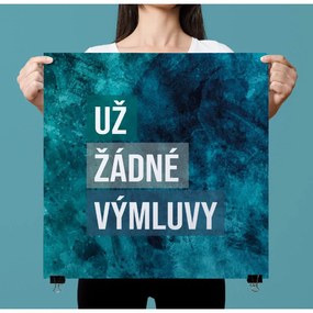 Motivační plakát - Už žádné výmluvy FeelHappy.cz Velikost plakátu: 100 x 100 cm