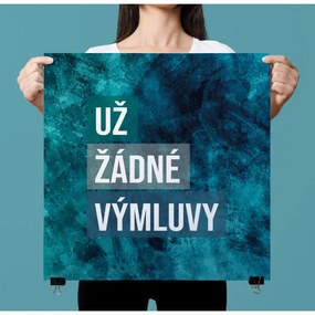 Motivační plakát - Už žádné výmluvy FeelHappy.cz Velikost plakátu: 120 x 120 cm