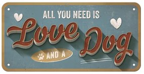 Postershop Závesná cedule: All You Need is Love and a Dog - 10x20 cm