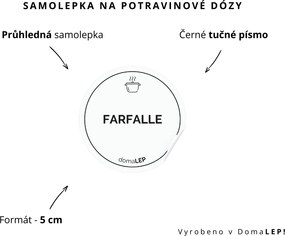 FARFALLE - omyvatelná samolepka na dózu, výběr rozměrů Ø 5 cm / 5 x 5 cm / 6 x 8 cm | DomaLEP tvar: KOLEČKO, barva: PRŮHLEDNÁ - ČERNÉ písmo, velikost: Ø 5 cm - tučné písmo