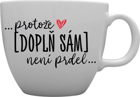 Mega XXL personalizovaný hrnek Protože [doplň si sám] není prdel (1000 ml)