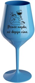 PRINCE NAJDU, AŽ DOPIJU VÍNO. - modrá nerozbitná sklenice na víno 470 ml