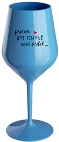 ...PROTOŽE BÝT TCHÝNĚ NENÍ PRDEL... - modrá nerozbitná sklenice na víno 470 ml