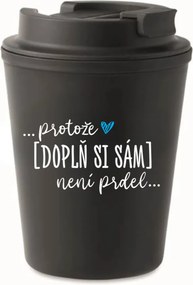 Personalizovaný cestovní termohrnek - ... protože [doplň si sám] není prdel ...