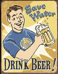 Plechová cedule Save Water - Drink beer! Šetřete vodu, pijte pivo