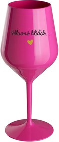 HLAVNĚ KLÍDEK... - růžová nerozbitná sklenice na víno 470 ml