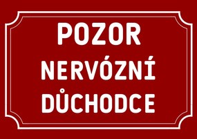 Plechová cedulka Pozor nervózní důchodce