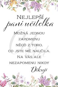 CitArt.cz Nejlepší paní učitelka – možná jednou zapomenu něco z toho, co jste mě naučila. Na Vás ale nezapomenu nikdy Děkuji Motiv: Šeříky, Velikost: 22,5x30 "A4"
