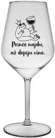 PRINCE NAJDU, AŽ DOPIJU VÍNO. - čirá nerozbitná sklenice na víno 470 ml