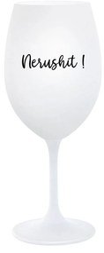 NERUSHIT! - bílá  sklenice na víno 350 ml