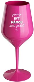 ...PROTOŽE BÝT MÁMOU NENÍ PRDEL... (bílý nápis)- růžová nerozbitná sklenice na víno 470 ml
