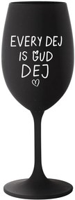 EVERY DEJ IS GUD DEJ - černá sklenice na víno 350 ml