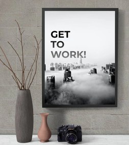 Pixada Get to work - motivační obraz Velikost: B2 - 50x70 cm, Volba rámu: plakát bez rámu