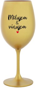 MILUJEM & VÍNUJEM - zlatá sklenice na víno 350 ml