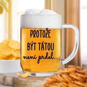 Sklenice na pivo 500ml - Protože být tátou není prdel