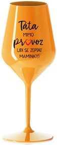 TÁTA MIMO PROVOZ (JDI SE ZEPTAT MAMINKY) - oranžová nerozbitná sklenička na víno 470 ml