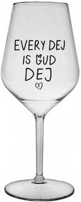 EVERY DEJ IS GUD DEJ - čirá nerozbitná sklenička na víno 470 ml
