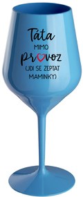 TÁTA MIMO PROVOZ (JDI SE ZEPTAT MAMINKY) - modrá nerozbitná sklenice na víno 470 ml