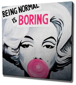 Obraz na plátně Being normal is boring KC237 45x45 cm