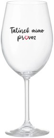 TATÍNEK MIMO PROVOZ - čirá sklenice na víno 350 ml
