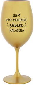 JSEM (MO)MENTÁLNE SKVELE NALADENÁ - zlatá sklenice na víno 350 ml
