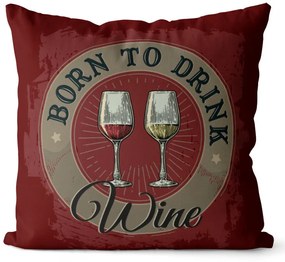 Polštář Born to drink wine (Velikost: 55 x 55 cm)
