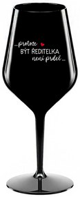 ...PROTOŽE BÝT ŘEDITELKA NENÍ PRDEL... - černá nerozbitná sklenice na víno 470 ml