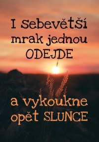 Plakát - I sebevětší mrak jednou ODEJDE a vykoukne opět SLUNCE FeelHappy.cz Velikost plakátu: A0 (84 x 119 cm)