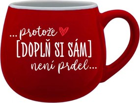 Personalizovaný keramický buclatý hrneček - ... protože [doplň si sám] není prdel ...