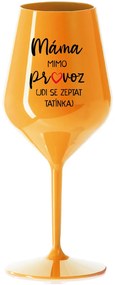 MÁMA MIMO PROVOZ (JDI SE ZEPTAT TATÍNKA) - oranžová nerozbitná sklenice na víno 470 ml