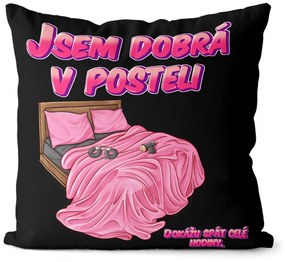 Polštář Jsem dobrá v posteli (Velikost: 55 x 55 cm)