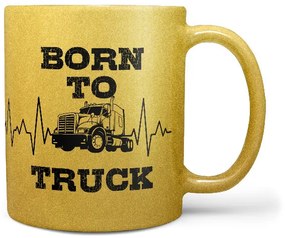 Hrnek Born to truck (zlatý) (Náplň hrníčku: Žádná)