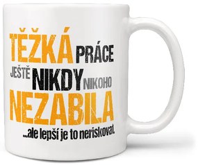 Hrnek Těžká práce (Náplň hrníčku: Žádná)