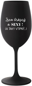 JSEM KRÁSNÝ A SEXY! (A TAKY VTIPNÝ...) - černá sklenice na víno 350 ml