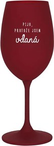 PIJU, PROTOŽE JSEM VDANÁ - bordo sklenice na víno 350 ml