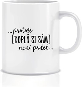 Personalizovaný klasický bílý keramický hrníček 300 ml - ... protože [doplň si sám] není prdel ...