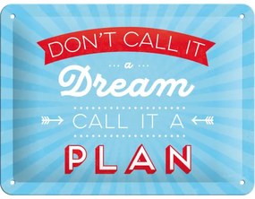 Postershop Plechová cedule - Don't Call It a Dream, Call It a Plan
