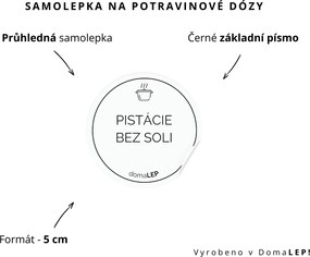 PISTÁCIE BEZ SOLI - omyvatelná samolepka na dózu, výběr rozměrů Ø 5 cm / 5 x 5 cm / 6 x 8 cm | DomaLEP tvar: KOLEČKO, barva: PRŮHLEDNÁ - ČERNÉ písmo, velikost: Ø 5 cm - základní písmo