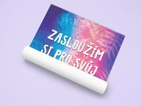 Plakát - Zasloužím si pro svůj život to nejlepší FeelHappy.cz Velikost plakátu: A3 (29,7 × 42 cm)