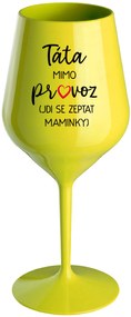 TÁTA MIMO PROVOZ (JDI SE ZEPTAT MAMINKY) - žlutá nerozbitná sklenice na víno 470 ml