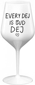 EVERY DEJ IS GUD DEJ - bílá nerozbitná sklenice na víno 470 ml